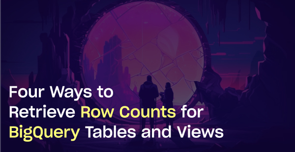 Four Efficient Techniques To Retrieve Row Counts In Bigquery Tables And Views Metaplane